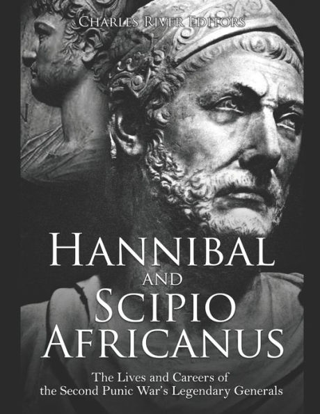 Hannibal and Scipio Africanus: The Lives and Careers of the Second ...