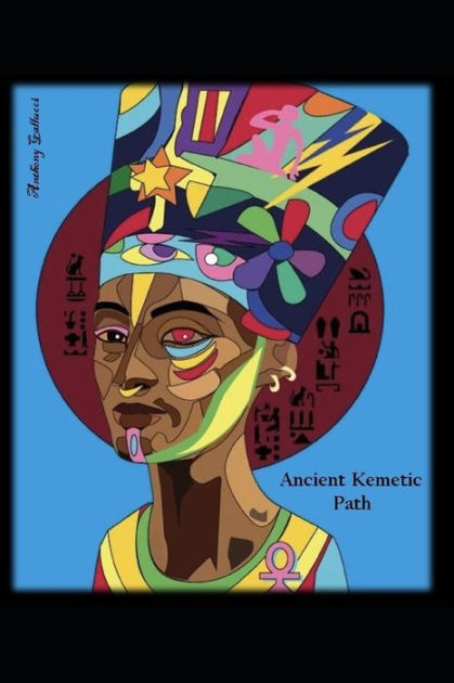 Ancient Kemetic Path: Resurrecting the Ancestors to Empower the ...