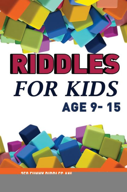 Riddles For Kids Age 9-15: 250 Funny and Stimulating Riddles, Trick ...
