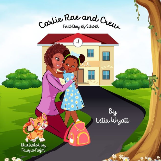 Carlie Rae and Crew: First Day of School by Letia Wyatt, Fuazia Najm ...