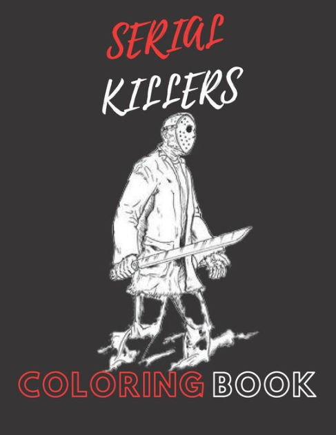 COLORING BOOK SERIAL KILLERS: An Adult Coloring Book Full of Famous ...