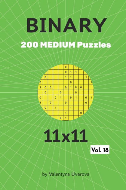 Binary: 200 Medium Puzzles 11x11 vol. 18 by Valentyna Uvarova ...