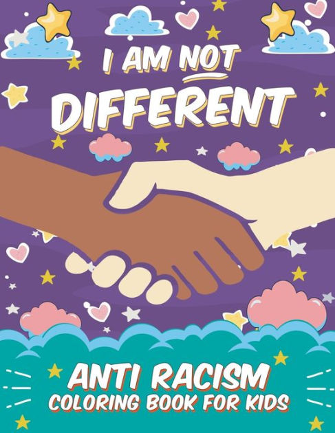 I Am Not Different: Anti Racism Coloring Book for Kids: Anti Racist ...