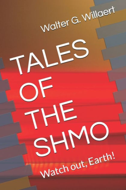 TALES OF THE SHMO: Watch out, Earth! by Walter G. Willaert, Paperback ...