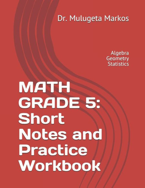 MATH GRADE 5: Short Notes and Practice Workbook: Algebra Geometry ...