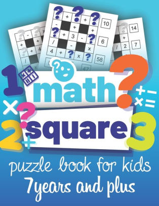 Math Square: Puzzle book for kids 7 years and plus: A fun logical Book ...