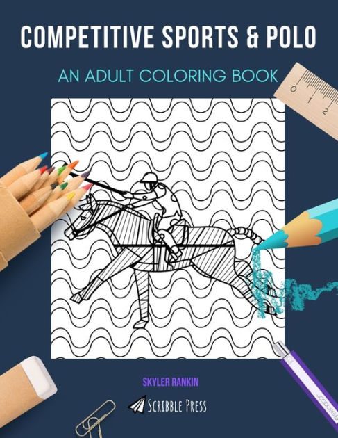COMPETITIVE SPORTS & POLO: AN ADULT COLORING BOOK: An Awesome Coloring ...