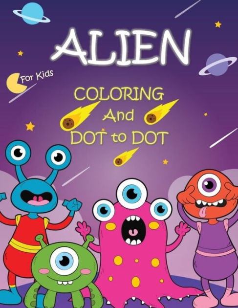Alien Coloring and Dot to Dot for Kids: Aliens Outer Space Love ...