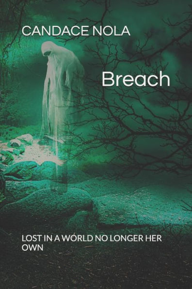 BREACH: Lost in a world no longer her own. by Candace Nola, Paperback ...