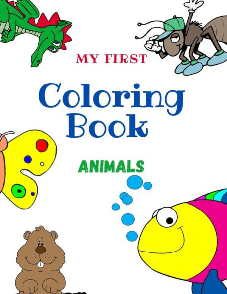 My First Coloring Book Animals: The perfect coloring book for kids ages ...