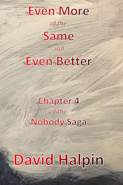 Even More of the Same and Even Better: Chapter 4 of the Nobody Saga by ...