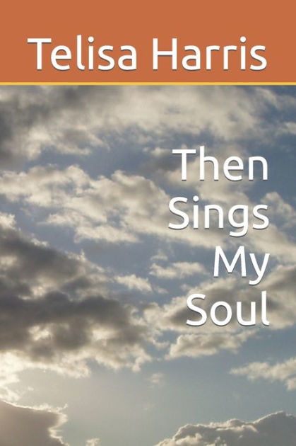 Then Sings My Soul by Telisa M Harris, Paperback | Barnes & Noble®