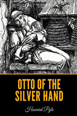 Otto of the Silver Hand by Howard Pyle, Paperback | Barnes & Noble®