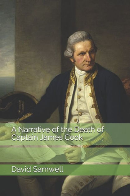 A Narrative of the Death of Captain James Cook by David Samwell ...