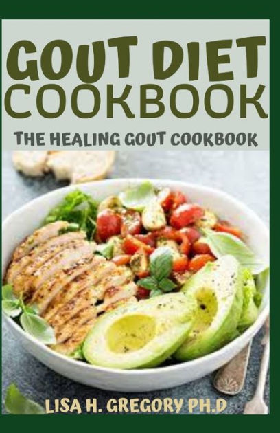 GOUT DIET COOKBOOK: THE HEALING GOUT COOKBOOK by LISA H. GREGORY PH.D ...