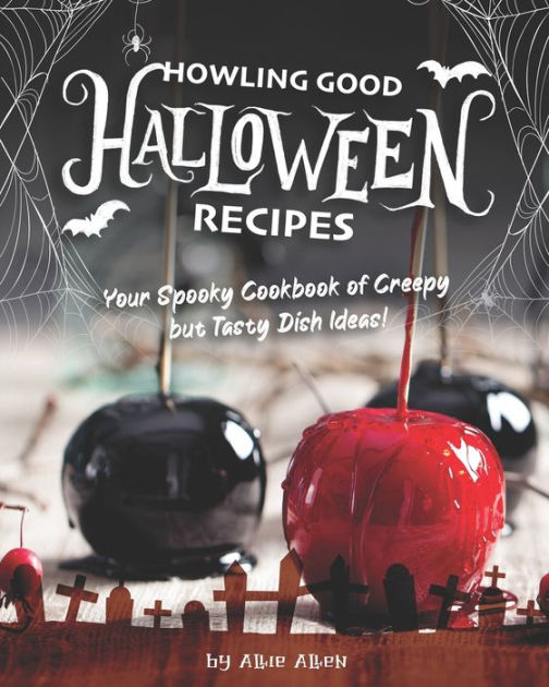 Howling Good Halloween Recipes: Your Spooky Cookbook of Creepy but ...
