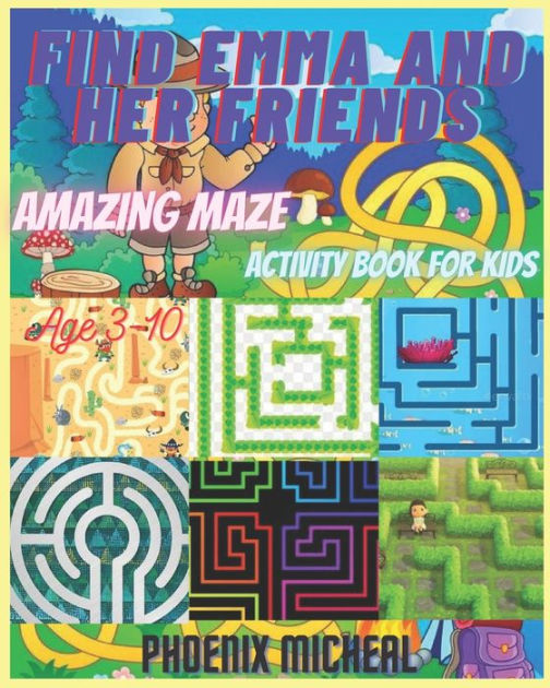 FIND EMMA AND HER FRIENDS: AMAZING MAZE ACTIVITY BOOK FOR KIDS by ...