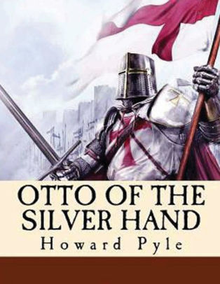 Otto of the Silver Hand (Annotated) by Howard Pyle, Paperback | Barnes ...