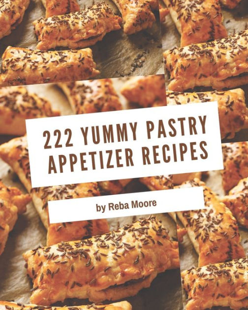 222 Yummy Pastry Appetizer Recipes: Start a New Cooking Chapter with ...