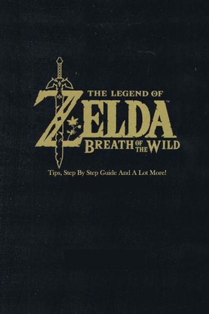 The Legend of Zelda: Breath of the Wild : Tips, Step By Step Guide And ...