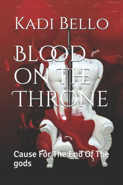 Blood on the Throne: Cause for the end of the gods by Kadi Bello ...
