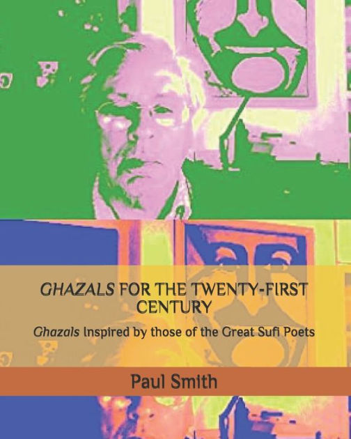 GHAZALS FOR THE TWENTY-FIRST CENTURY: Ghazals Inspired by those of the ...