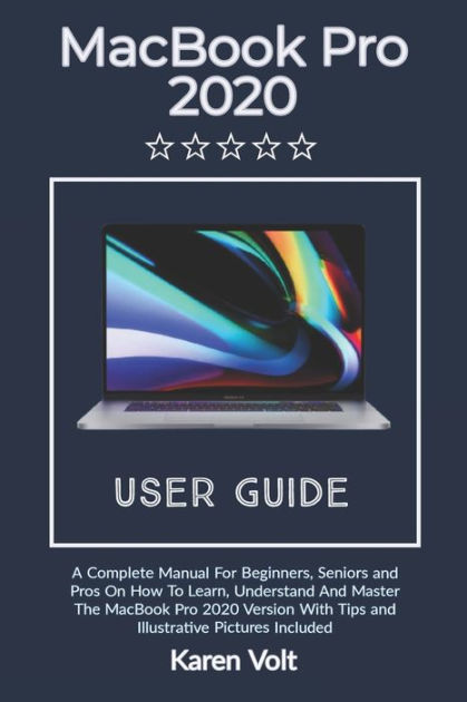 MacBook Pro User Guide 2020: A Complete Manual For Beginners, Seniors ...