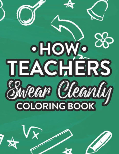 How Teachers Swear Cleanly Coloring Book: Funny Clean Swear Word ...