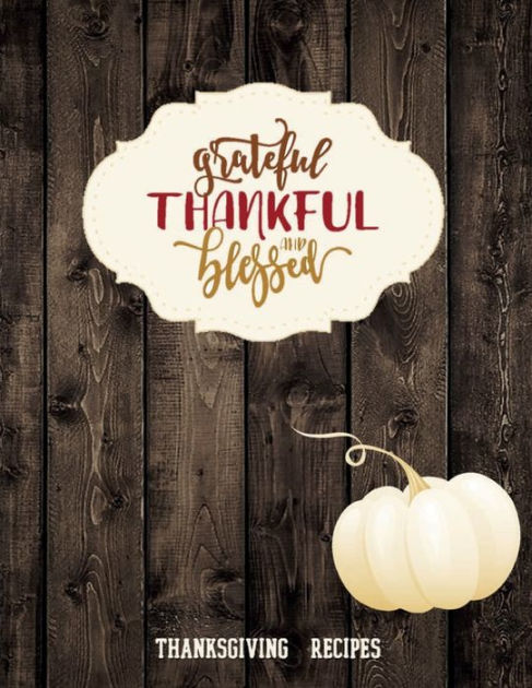 GRATEFUL THANKFUL AND BLESSED - Blank Recipe Book Thanksgiving Recipes ...