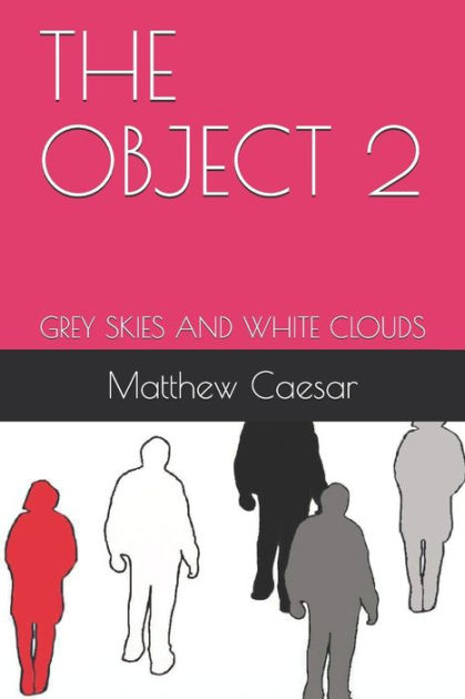 THE OBJECT 2: GREY SKIES AND WHITE CLOUDS by Matthew Caesar, Paperback ...