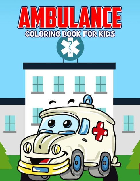 Ambulance Coloring Book for Kids: Creative, Fun and Unique Coloring ...