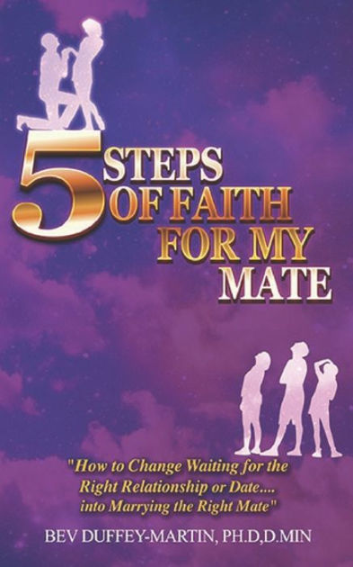 Five Steps of Faith for my Mate: How to Change Waiting for the Right ...