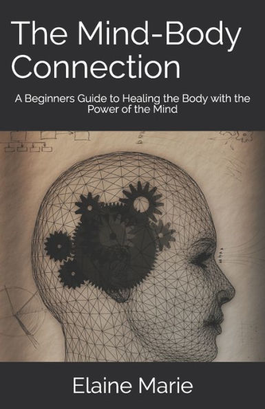The Mind-Body Connection: A Beginners Guide to Healing the Body with ...