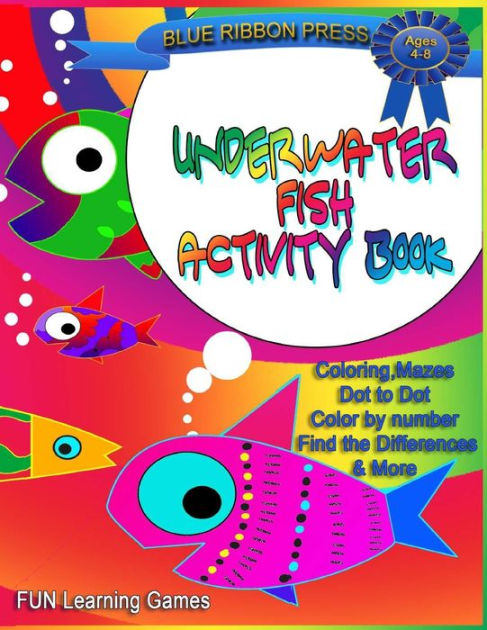 Underwater Fish Activity Book: Ages 4-8: Coloring, Mazes, Dot-to-Dot ...