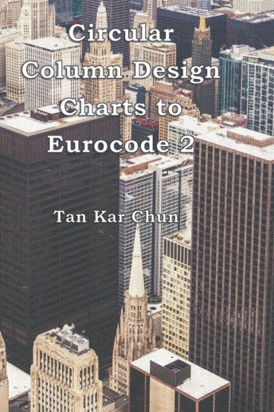 Circular Column Design Charts to Eurocode 2 by Tan Kar Chun, Paperback ...