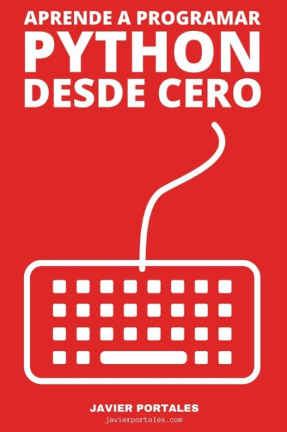 Aprende a programar Python desde Cero: ¿Quieres saber como programar ...