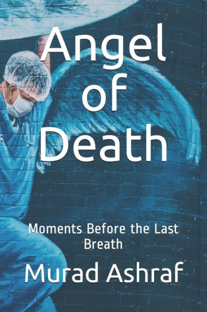 Angel of Death: Moments Before the Last Breath by Murad Ashraf ...