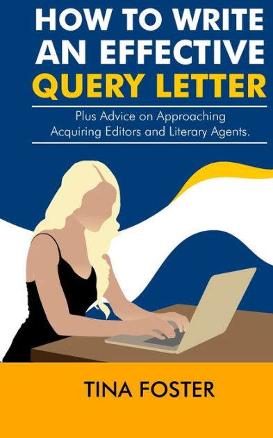 How to Write an Effective Query Letter: Plus Advice on Approaching ...