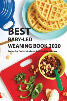 Best Baby-led Weaning Book 2020- Recipes And Tips For Introducing Solid ...