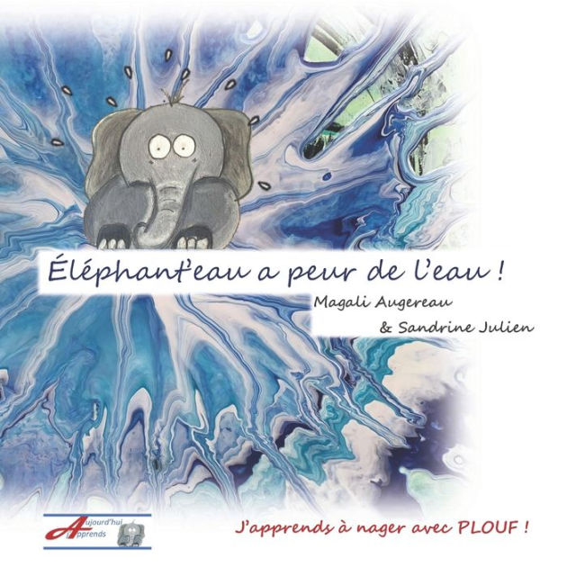 Éléphant'eau a peur de l'eau: J'apprends à nager avec PLOUF ! by Magali ...