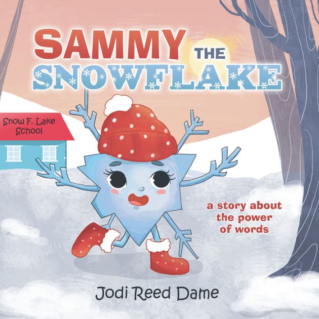 Sammy the Snowflake: A Story About the Power of Words by Jodi Reed Dame ...