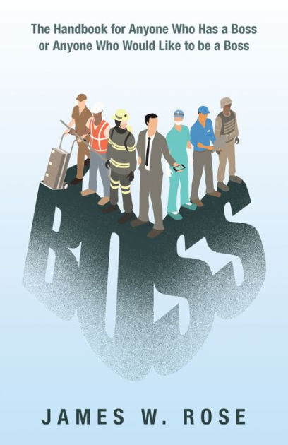Boss: The Handbook for Anyone Who Has a Boss or Anyone Who Would Like ...