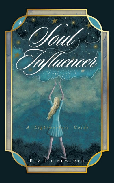 Soul Influencer: A Lightworkers Guide by Kim Illingworth, Paperback ...