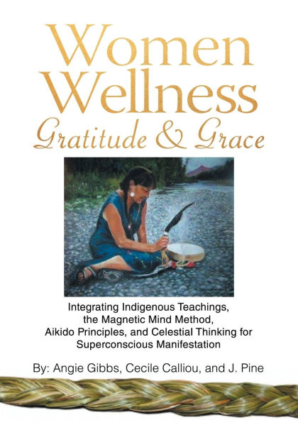 Women Wellness Gratitude & Grace: Integrating Indigenous Teachings, the ...