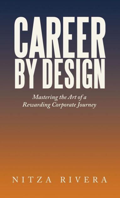 Career by Design: Mastering the Art of a Rewarding Corporate Journey by ...