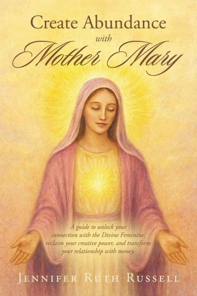 Create Abundance with Mother Mary: A guide to unlock your connection ...