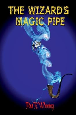The Wizard's Magic Pipe: The Curse of Immortality and Power by Paul R ...