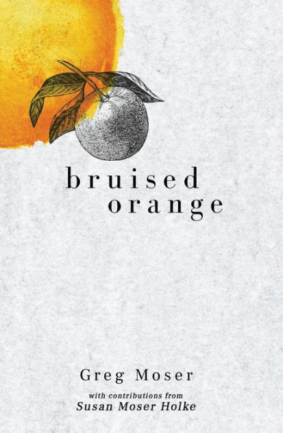 Bruised Orange by Greg Moser, Susan Moser Holke, Paperback | Barnes ...