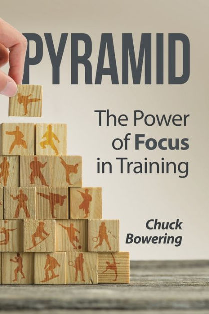 Pyramid: The Power of Focus in Training by Chuck Bowering, Chris ...