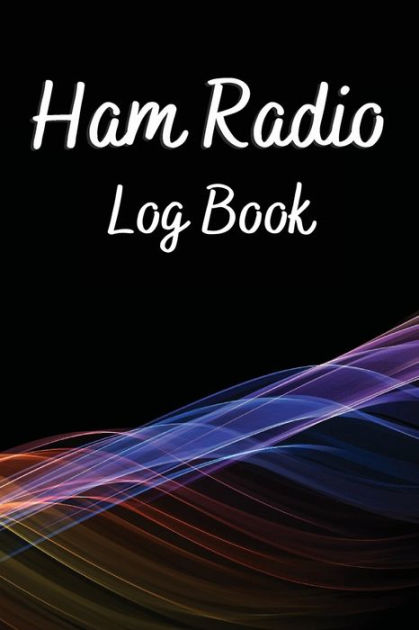 Ham Radio Log Book: Logbook Journal Notebook For Amateur Radio Operator ...